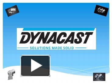 Precision Die Casting Alloys Dynacast presentation | free to download