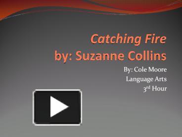 Catching Fire by: Suzanne Collins presentation | free to view