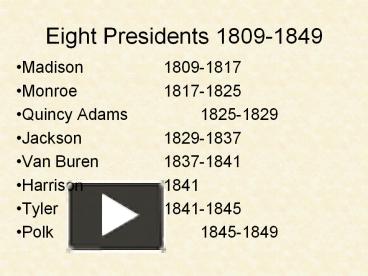 PPT – Eight Presidents 1809-1849 PowerPoint presentation | free to view ...
