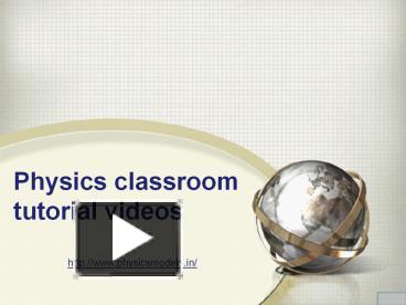 Physics classroom tutorial videos presentation | free to download