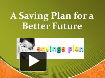 PPT – A Saving Plans for a Better Future PowerPoint presentation | free ...