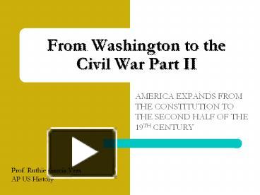PPT – From Washington to the Civil War Part II PowerPoint presentation ...