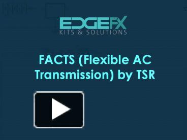 FACTS (Flexible AC Transmission) by TSR presentation | free to download