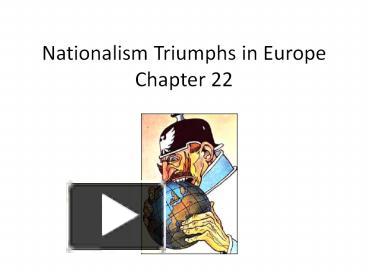 PPT – Nationalism Triumphs in Europe Chapter 22 PowerPoint presentation ...