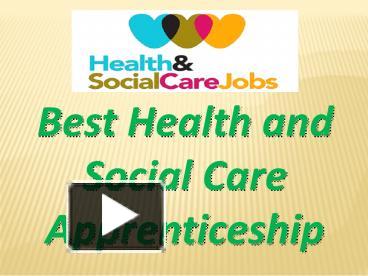 PPT – Best Health and Social Care Apprenticeship PowerPoint ...