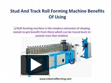 PPT – Stud And Track Roll Forming Machine Benefits Of Using PowerPoint presentation | free to ...