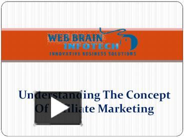 Understanding The Concept Of Affiliate Marketing - Web Brain InfoTech presentation | free to ...