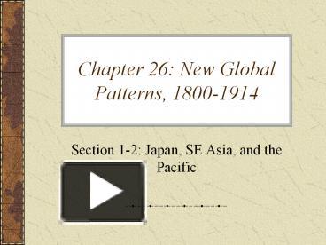 Chapter%2026:%20New%20Global%20Patterns,%201800-1914 presentation ...
