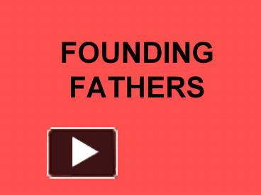 PPT – FOUNDING FATHERS PowerPoint presentation | free to view - id ...