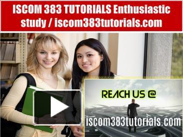 PPT – ISCOM 383 TUTORIALS Enthusiastic study / iscom383tutorials.com PowerPoint presentation ...