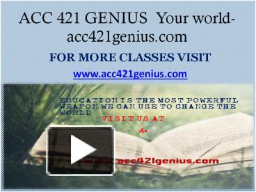 ACC 421 GENIUS Your world-acc421genius.com presentation | free to download