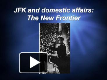 JFK and domestic affairs: The New Frontier presentation | free to view