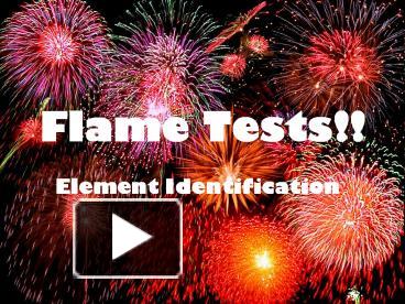 PPT – Flame Tests!! PowerPoint presentation | free to view - id: 8462fe ...