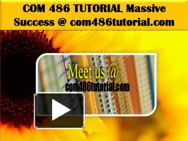 PPT – COM 486 TUTORIAL Massive Success @ com486tutorial.com PowerPoint presentation | free to ...