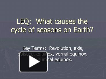 PPT – LEQ: What causes the cycle of seasons on Earth? PowerPoint ...