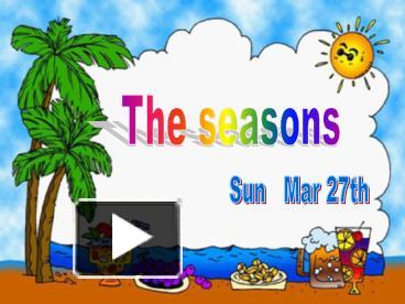 PPT – The seasons PowerPoint presentation | free to view - id: 848a1b-NmJjY