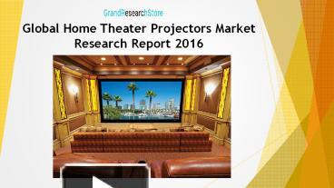 PPT – Global Home Theater Projectors Market Research Report 2016 ...