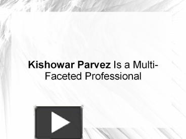 PPT – Kishowar Parvez Is a Multi-Faceted Professional PowerPoint presentation | free to download ...