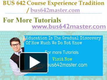 PPT – BUS 642 Course Experience Tradition / bus642master.com PowerPoint presentation | free to ...