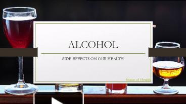 ALCOHOL AND ITS SIDE EFFECTS ON OUR HEALTH presentation | free to download