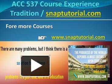 PPT – ACC 537 Course Experience Tradition / snaptutorial.com PowerPoint presentation | free to ...