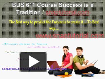 BUS 611 Course Success is a Tradition - snaptutorial.com presentation | free to download
