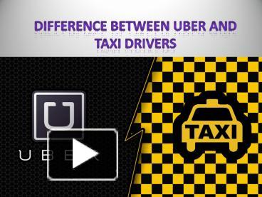 Difference between UBER and Taxi Drivers presentation | free to download