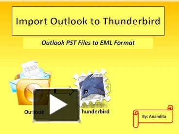 PPT – Import Outlook to Thunderbird PowerPoint presentation | free to download - id: 85cd03-ZGY5N