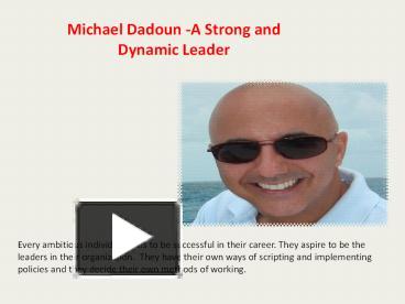 PPT – Michael Dadoun -A Strong and Dynamic Leader PowerPoint presentation | free to download ...