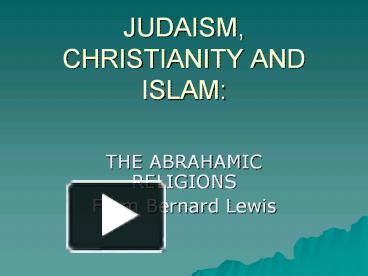 JUDAISM, CHRISTIANITY AND ISLAM: presentation | free to view