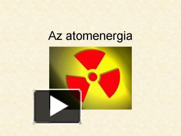 Az atomenergia presentation | free to view