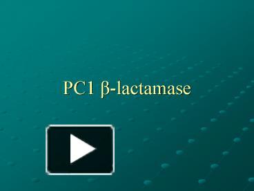 PPT – PC1 lactamase PowerPoint presentation | free to view - id: 864b4-ZDc1Z