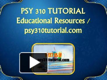 PPT – PSY 310 TUTORIAL Educational Resources - psy310tutorial.com PowerPoint presentation | free ...