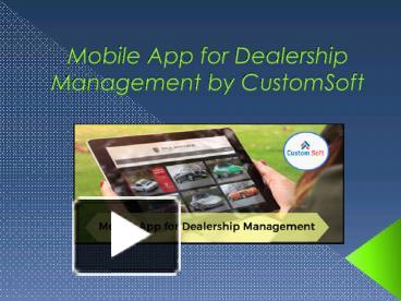 Mobile App developed by CustomSoft for Dealership Management presentation | free to view