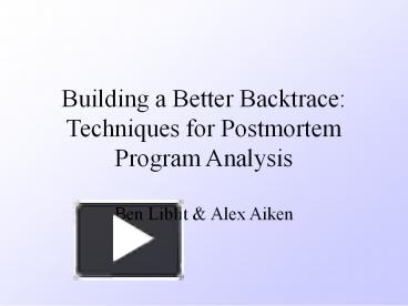 PPT – Building a Better Backtrace: Techniques for Postmortem Program Analysis PowerPoint ...