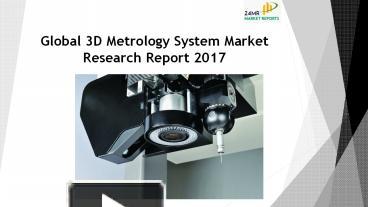 PPT – 24 Market Reports: Global 3D Metrology System Market Research Report 2017 PowerPoint ...