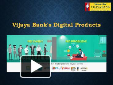 PPT – Vijaya Bank Digital Products PowerPoint presentation | free to download - id: 86b305-ZDYyZ