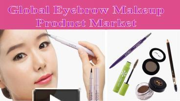 Global Eyebrow Makeup Product Market presentation | free to download