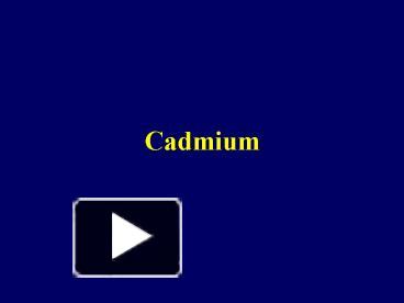 Cadmium presentation | free to view