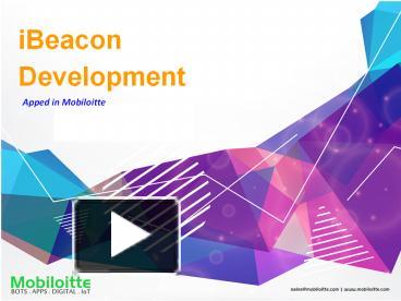 PPT – iBeacon development - Mobiloitte PowerPoint presentation | free to download - id: 86ff2c-NzY0O