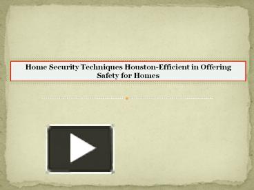 PPT – Home Security Techniques Houston-Efficient in Offering Safety for ...