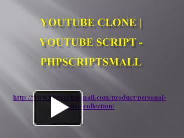 PPT – YouTube clone | YouTube script –phpscriptsmall PowerPoint presentation | free to download ...