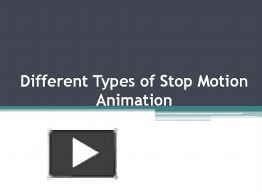Different Types of Stop Motion Animation presentation | free to view