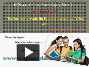 BUS 402 Course Extrordinary Success - snaptutorial.com presentation | free to download