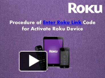 PPT – : Procedure for enter Roku link code for activate Roku PowerPoint presentation | free to ...