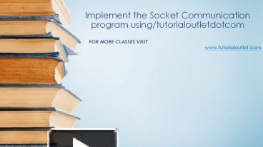 Implement the Socket Communication program using/tutorialoutletdotcom presentation | free to ...