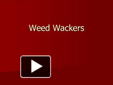 Weed Wackers presentation | free to view
