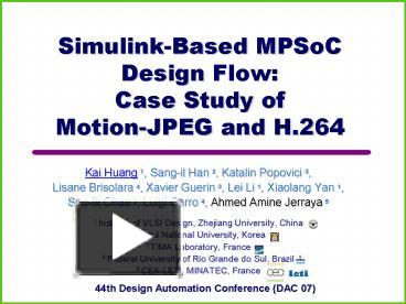 SimulinkBased MPSoC Design Flow: Case Study of MotionJPEG and H'264 presentation | free to view