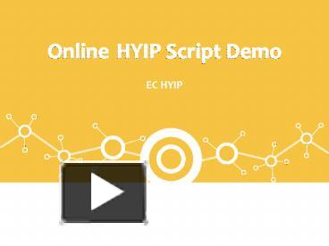 PPT – Online HYIP Script Demo PowerPoint presentation | free to download - id: 87d0de-YjE1N