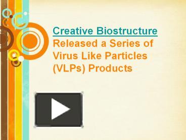 PPT – Creative Biostructure Released a Series of Virus Like Particles (VLPs) Products PowerPoint ...